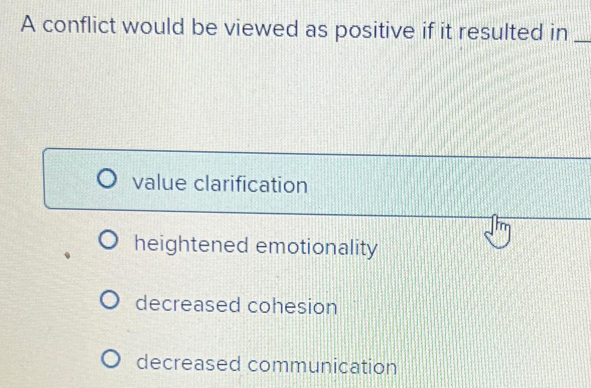 Solved A conflict would be viewed as positive if it resulted | Chegg.com