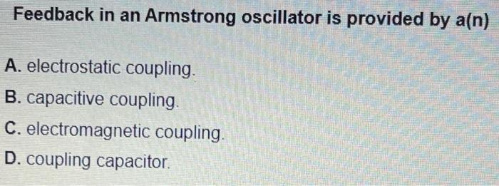 Solved Feedback in an Armstrong oscillator is provided by | Chegg.com