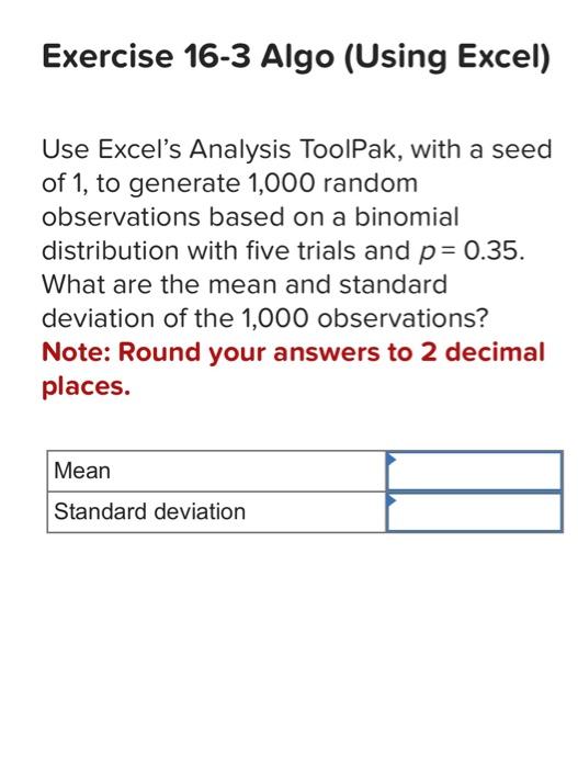 Solved Use Excel's Analysis ToolPak, with a seed of 1 , to | Chegg.com Solved Use Excel's Analysis ToolPak, with a seed of 1 , to | Chegg.com