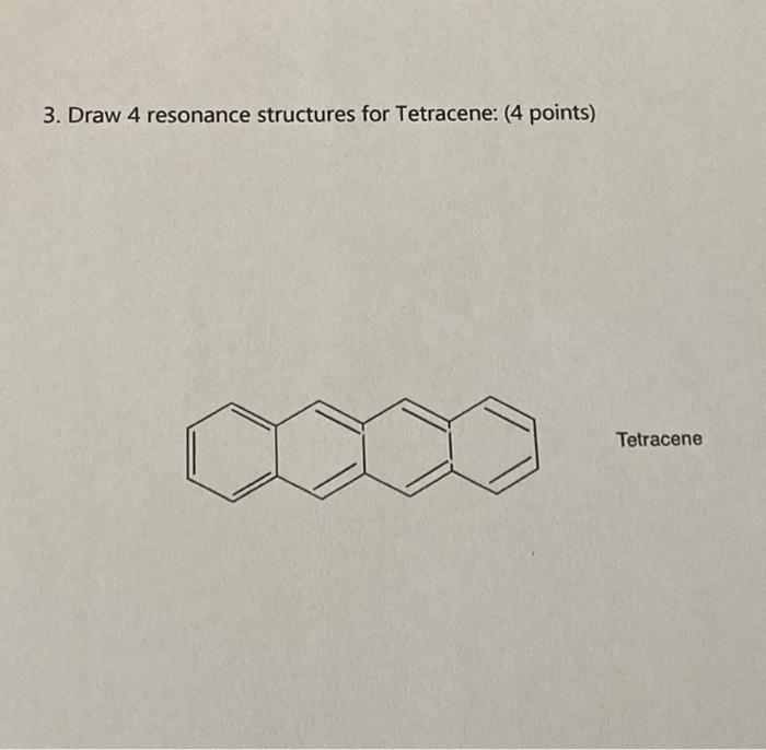 Solved 3. Draw 4 resonance structures for Tetracene: (4 | Chegg.com