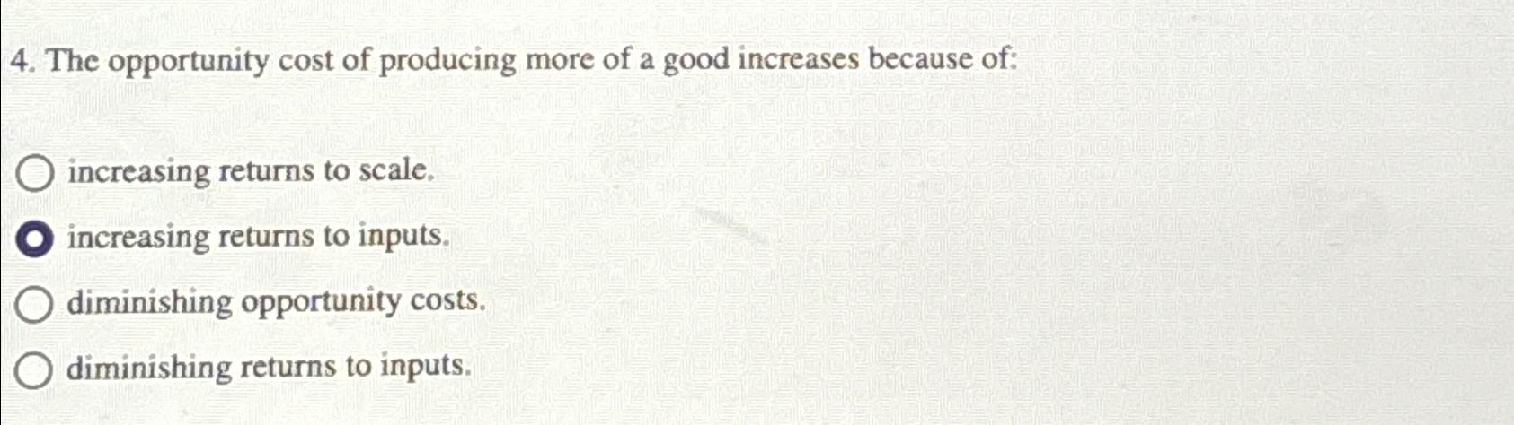 Solved The opportunity cost of producing more of a good | Chegg.com