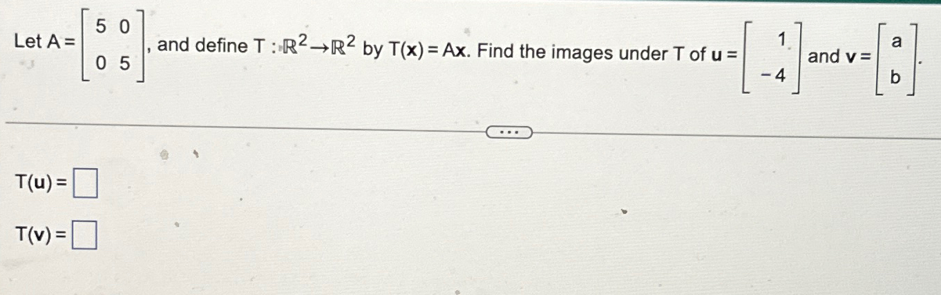 Solved Let A=[5005], ﻿and define T:R2→R2 ﻿by T(x)=Ax. ﻿Find | Chegg.com