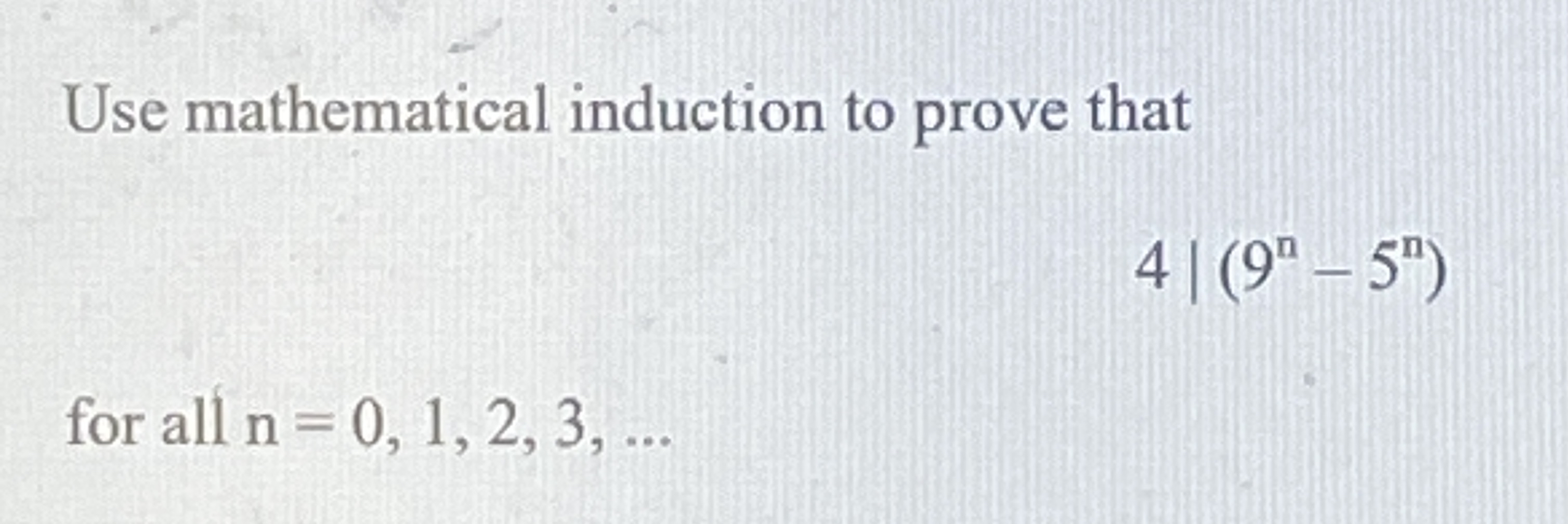 Solved Use mathematical induction to prove that4|(9n-5n)|for | Chegg.com
