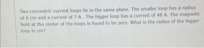 Solved Two concentric current loops lie in the same plane. | Chegg.com