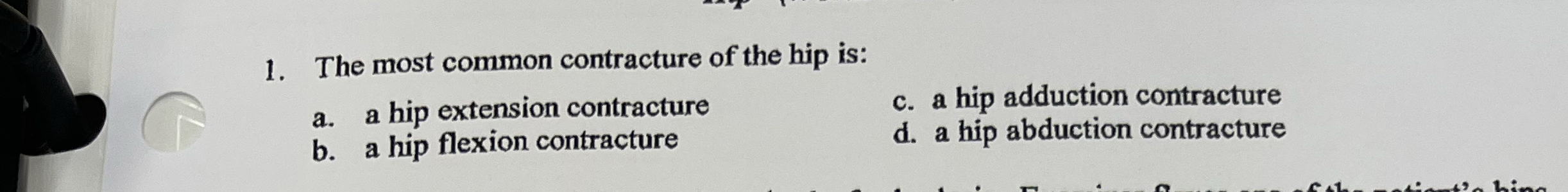 Solved The most common contracture of the hip is:a. ﻿a hip | Chegg.com