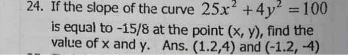 Solved 24. If the slope of the curve 25x2+4y2=100 is equal | Chegg.com