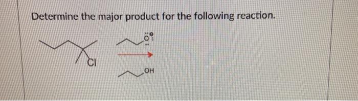 Solved Determine the major product for the following | Chegg.com