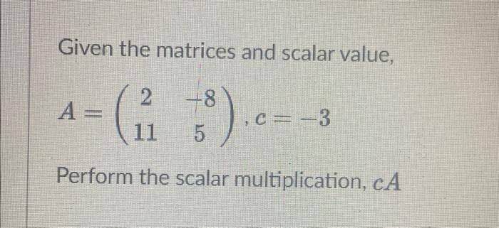 Solved Given the matrices and scalar value: perform the | Chegg.com