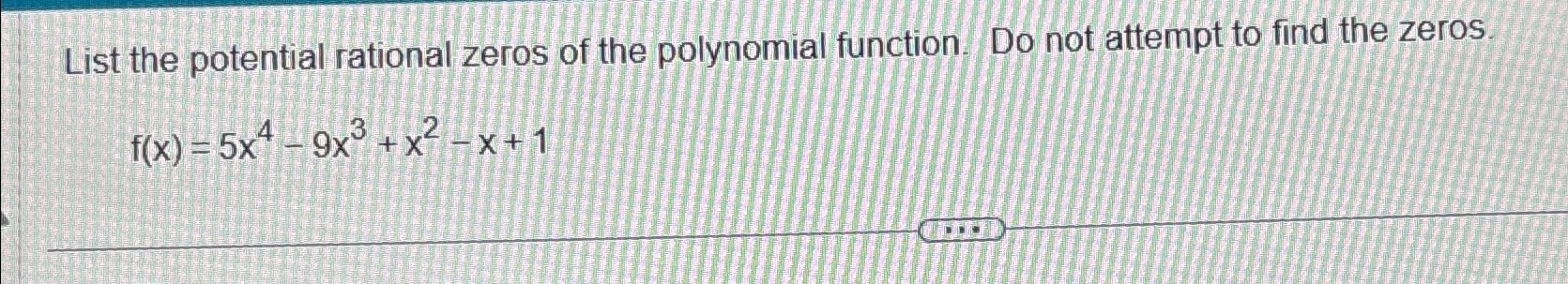 Solved List the potential rational zeros of the polynomial | Chegg.com