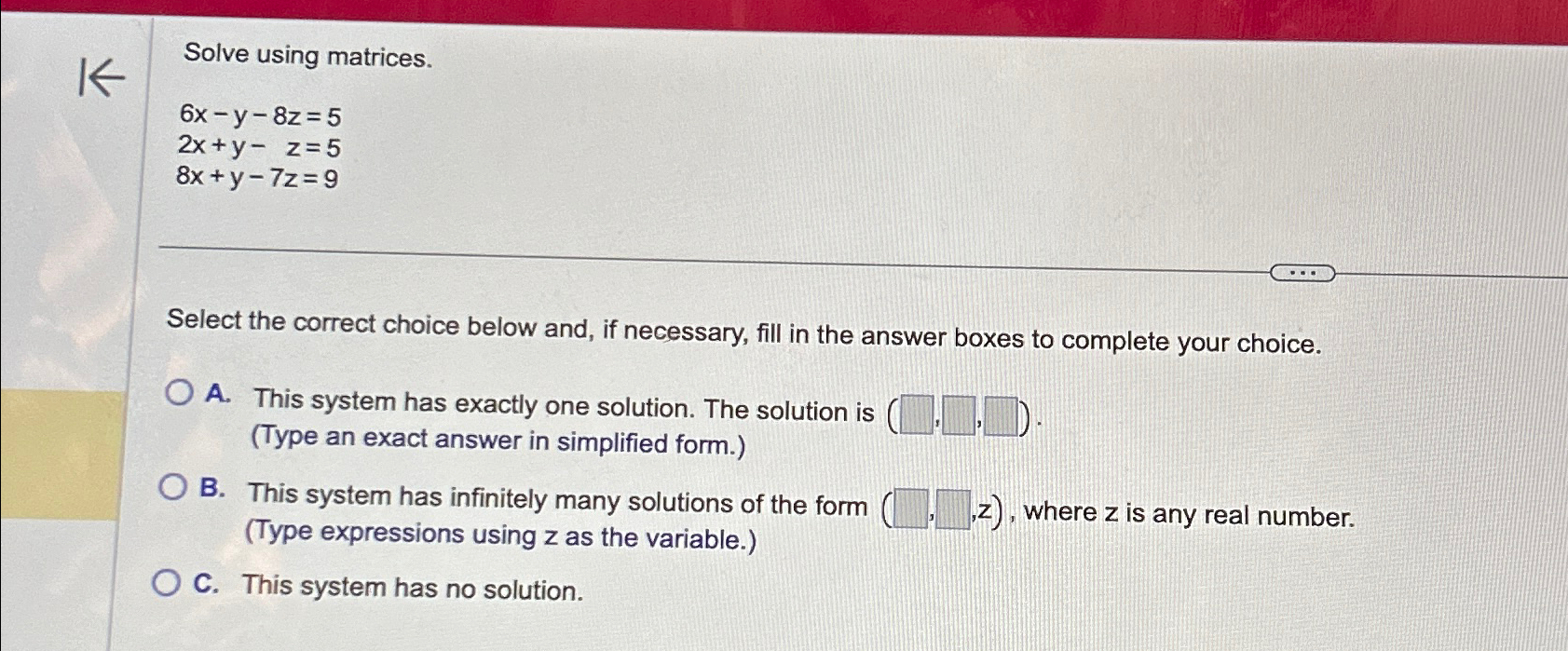 Solved Solve using matrices.6x-y-8z=52x+y-z=58x+y-7z=9Select | Chegg.com