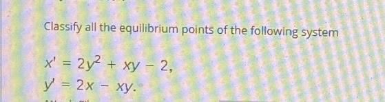 Solved Classify all the equilibrium points of the following | Chegg.com