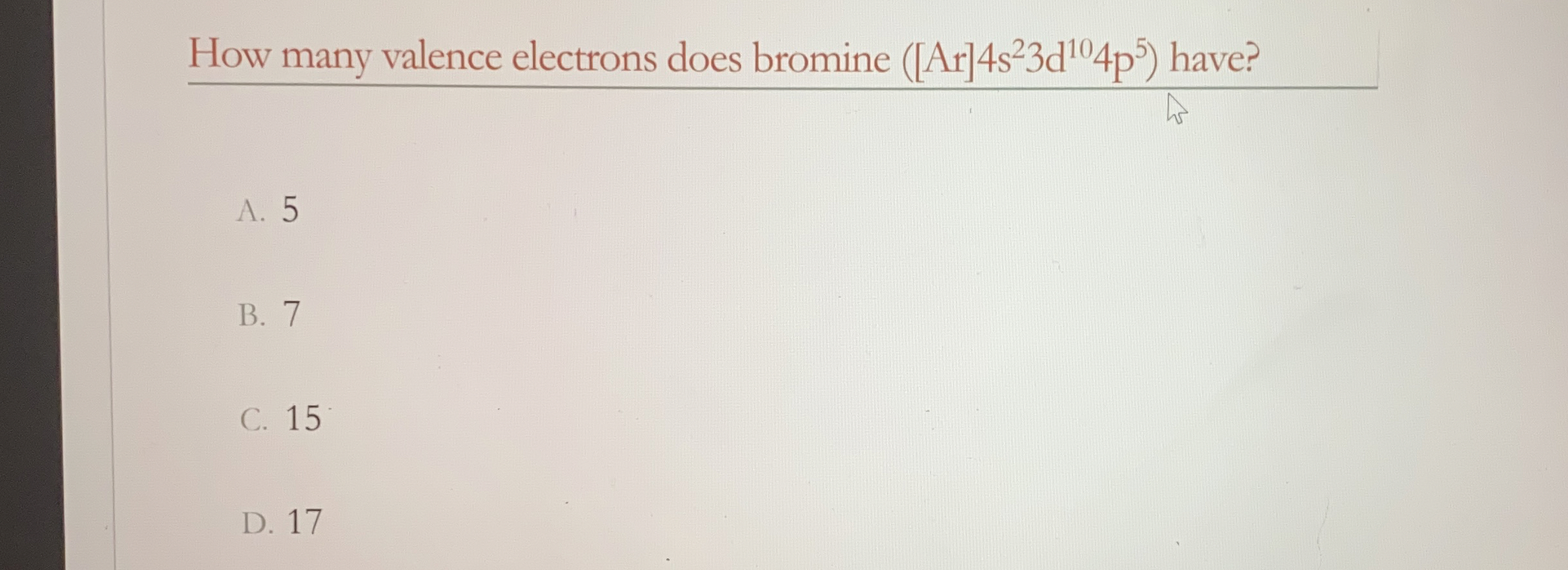 Solved How many valence electrons does bromine | Chegg.com