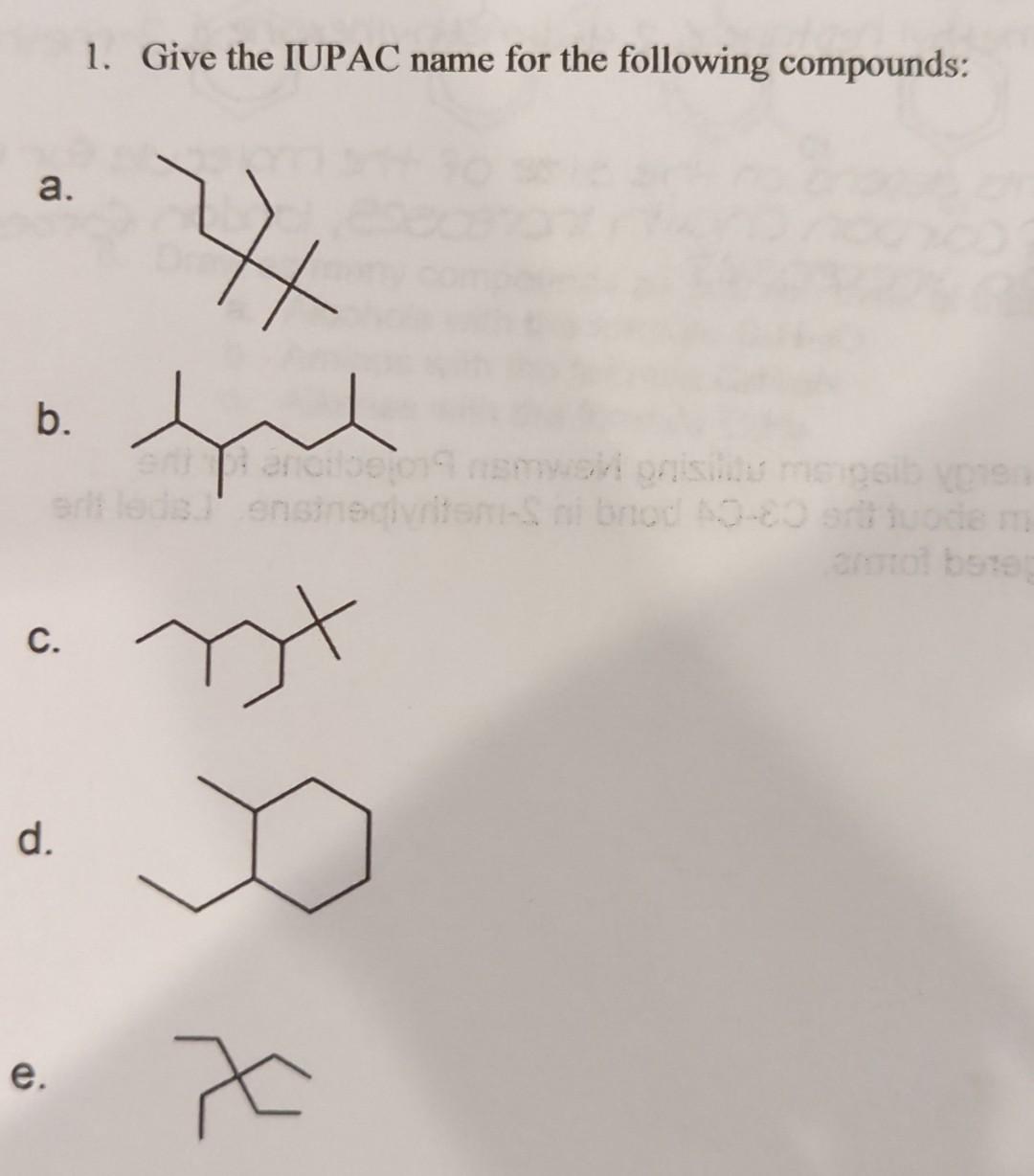 [Solved]: 1. Give the IUPAC name for the following