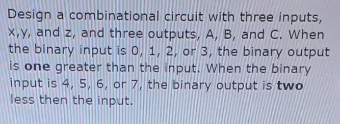 Solved Design a combinational circuit with three inputs, | Chegg.com