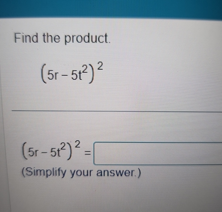 Solved Find the product.(5r-5t2)2(5r-5t2)2=(Simplify your | Chegg.com