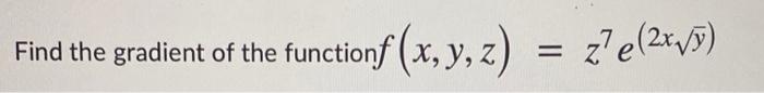 Solved Find the gradient of the functionf (x, y, z) = = | Chegg.com