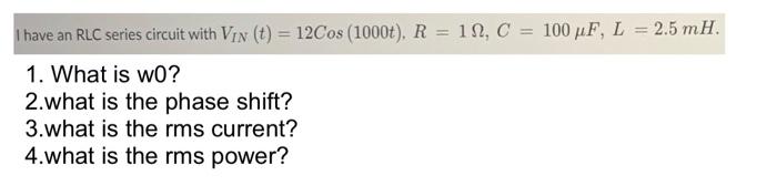 Solved I have an RLC series circuit with Vin (t) = 12Cos | Chegg.com