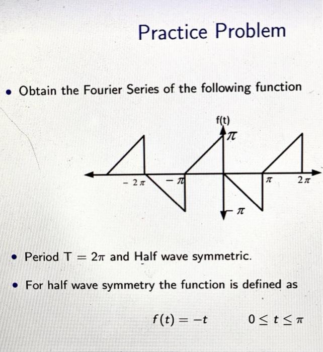 Solved Practice Problem • Obtain the Fourier Series of the | Chegg.com