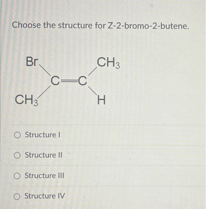 Solved Choose the structure for Z-2-bromo-2-butene. | Chegg.com