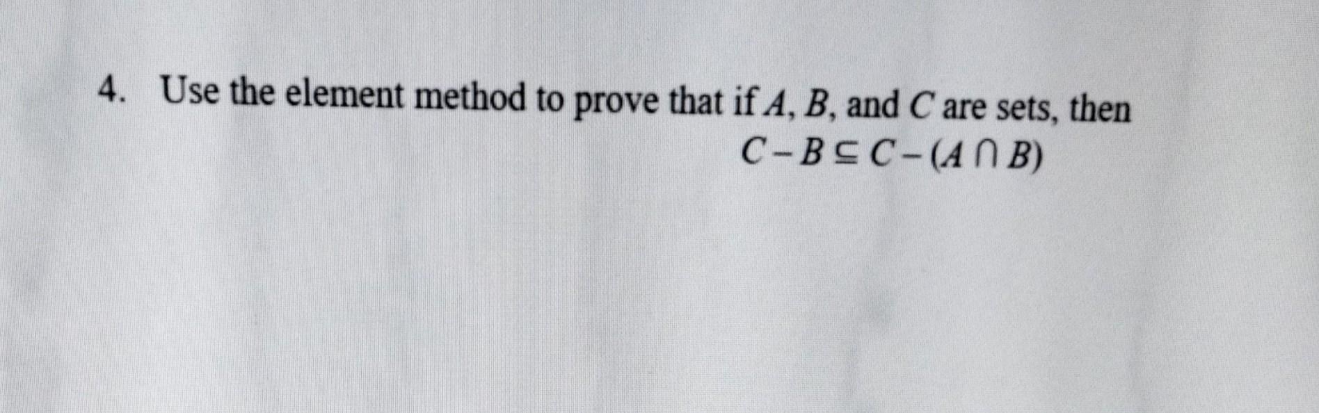 Solved 4. Use the element method to prove that if A,B, and C | Chegg.com Solved 4. Use the element method to prove that if A,B, and C | Chegg.com