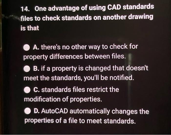 Solved 14. One advantage of using CAD standards files to | Chegg.com