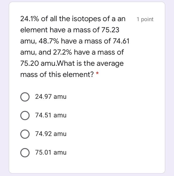 Solved 1 point 24.1% of all the isotopes of a an element | Chegg.com