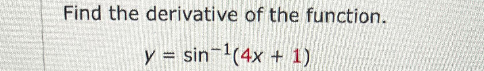 Solved Find the derivative of the function.y=sin-1(4x+1) | Chegg.com