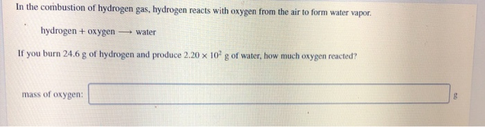 Solved In the combustion of hydrogen gas, hydrogen reacts | Chegg.com