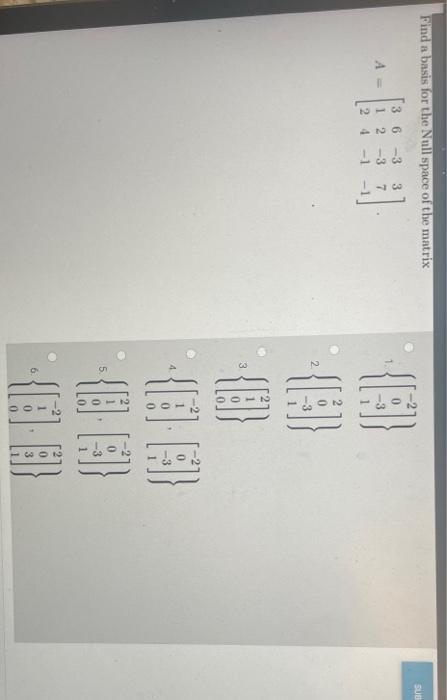 Solved Find a basis for the Null space of the matrix SUS 3 6 | Chegg.com