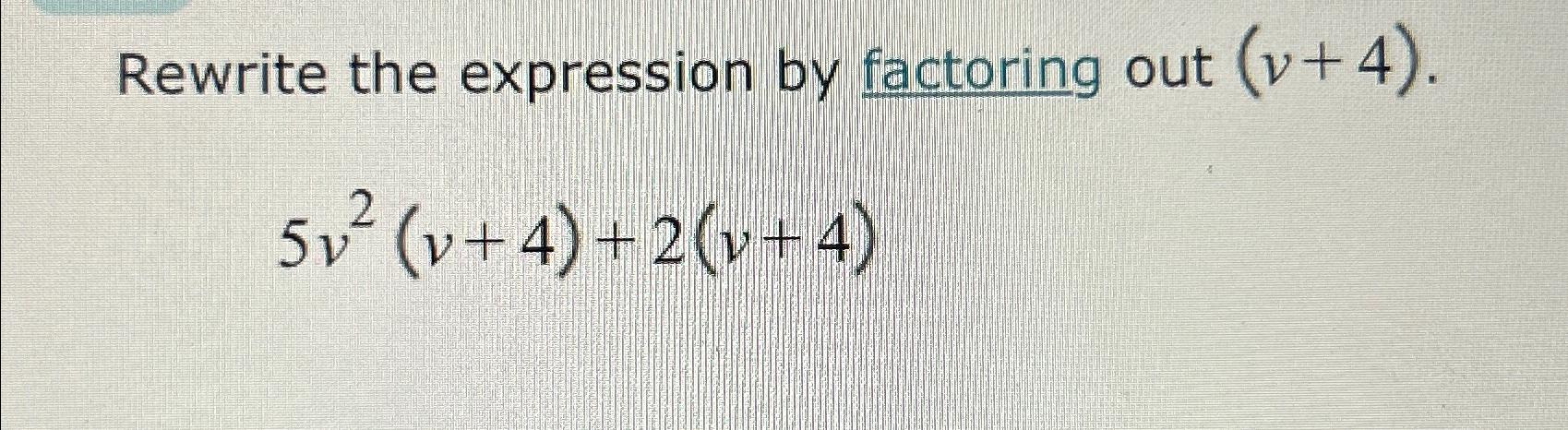 Solved Rewrite the expression by factoring out | Chegg.com