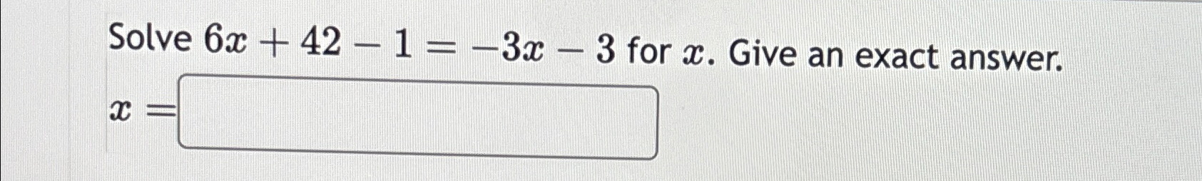 Solved Solve 6x+42-1=-3x-3 ﻿for x. ﻿Give an exact answer.x= | Chegg.com