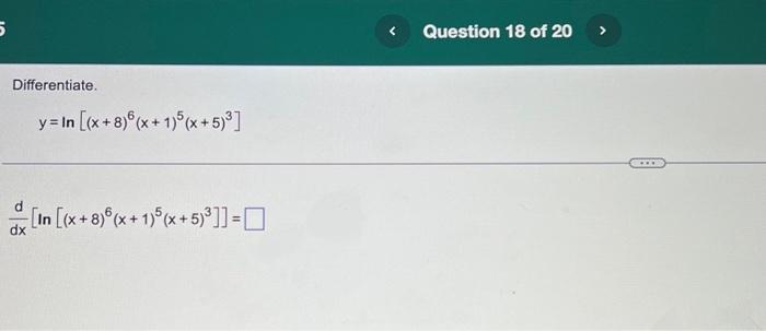 Solved Differentiate. y=ln[(x+8)6(x+1)5(x+5)3] | Chegg.com