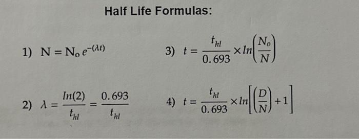 Solved Half Life Formulas: 1) N=Noe−(λt) 3) | Chegg.com