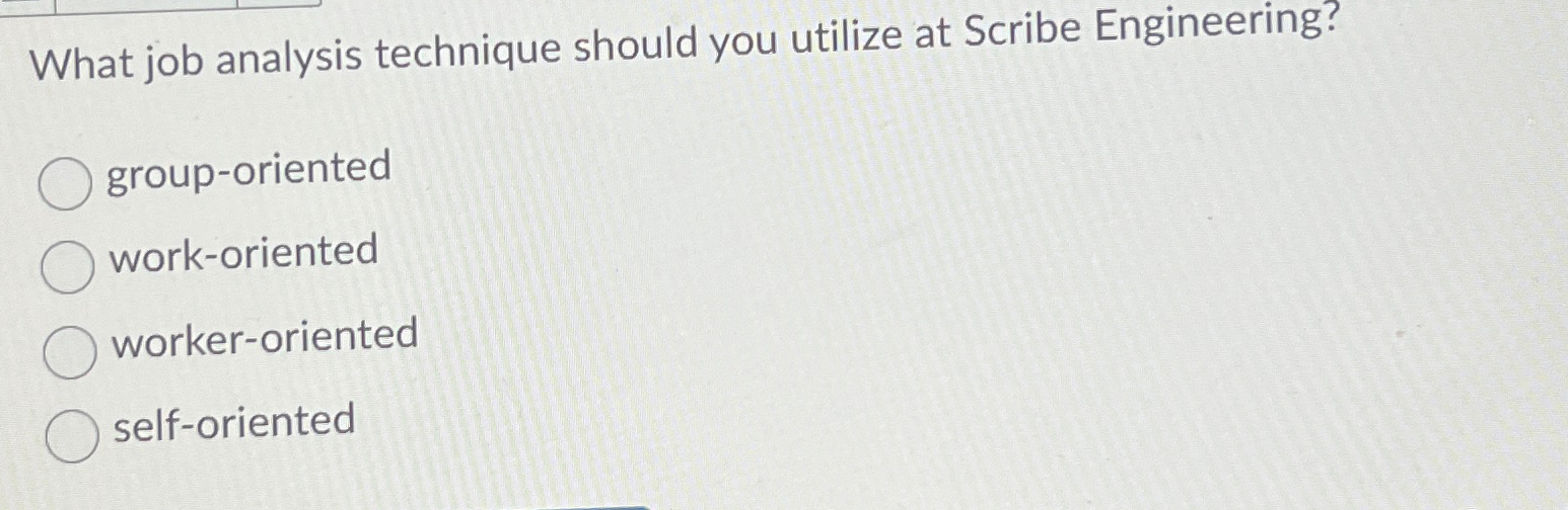 Solved What job analysis technique should you utilize at | Chegg.com