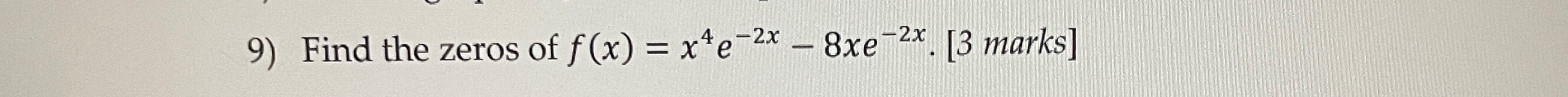 Solved Find the zeros of f(x)=x4e-2x-8xe-2x. [3 ﻿marks] | Chegg.com