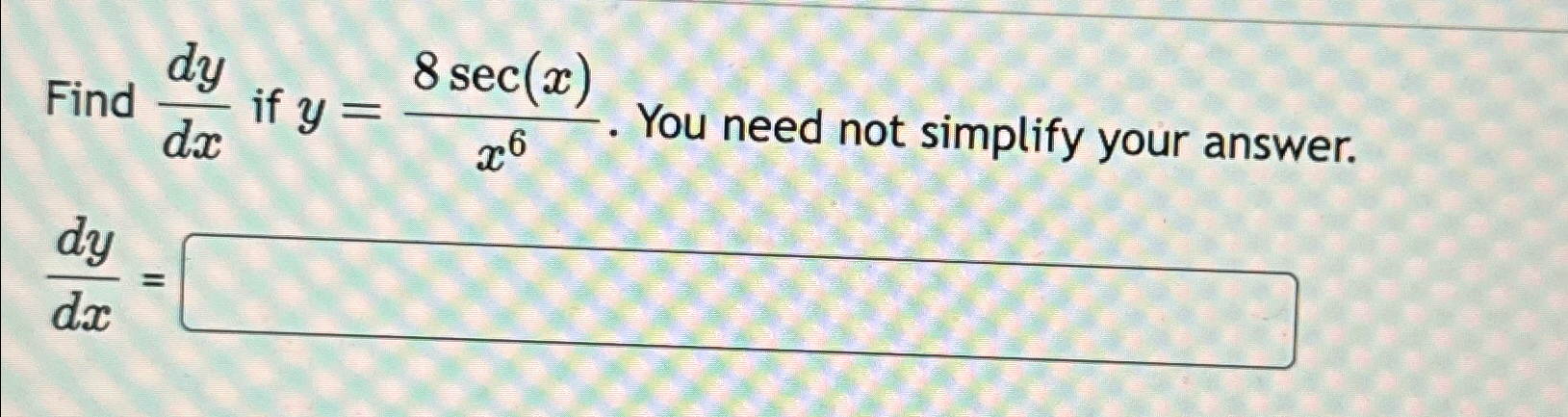 Find dydx ﻿if y=8sec(x)x6. ﻿You need not simplify | Chegg.com