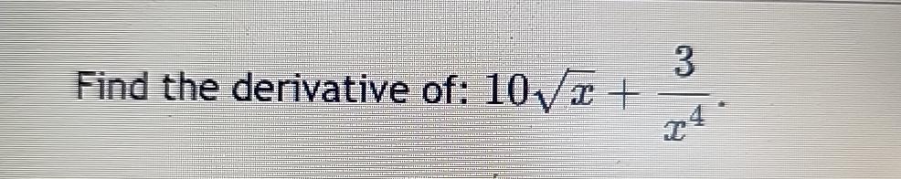 Solved Find the derivative of: 10x2+3x4. | Chegg.com