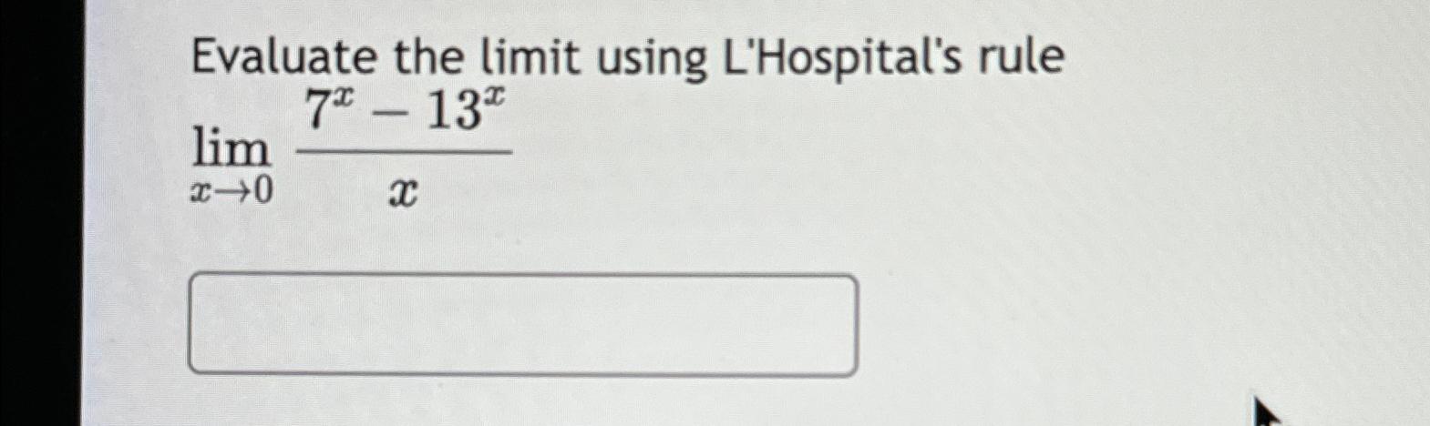 Solved Evaluate the limit using L'Hospital's | Chegg.com