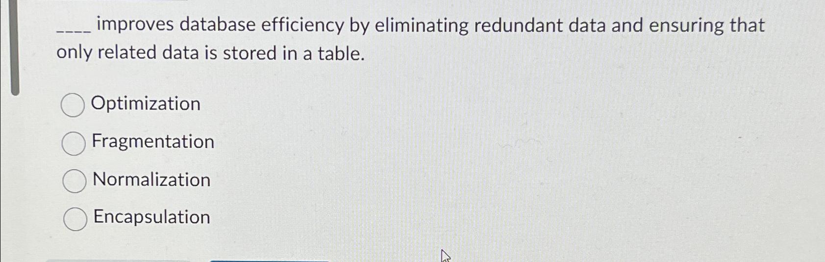 Solved improves database efficiency by eliminating redundant | Chegg.com