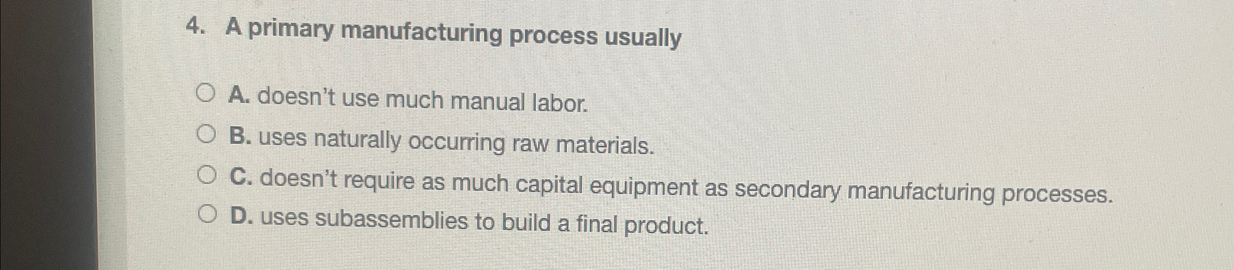 Solved A primary manufacturing process usuallyA. ﻿doesn't | Chegg.com