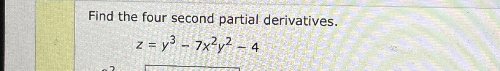 Solved Find the four second partial derivatives.z=y3-7x2y2-4 | Chegg.com