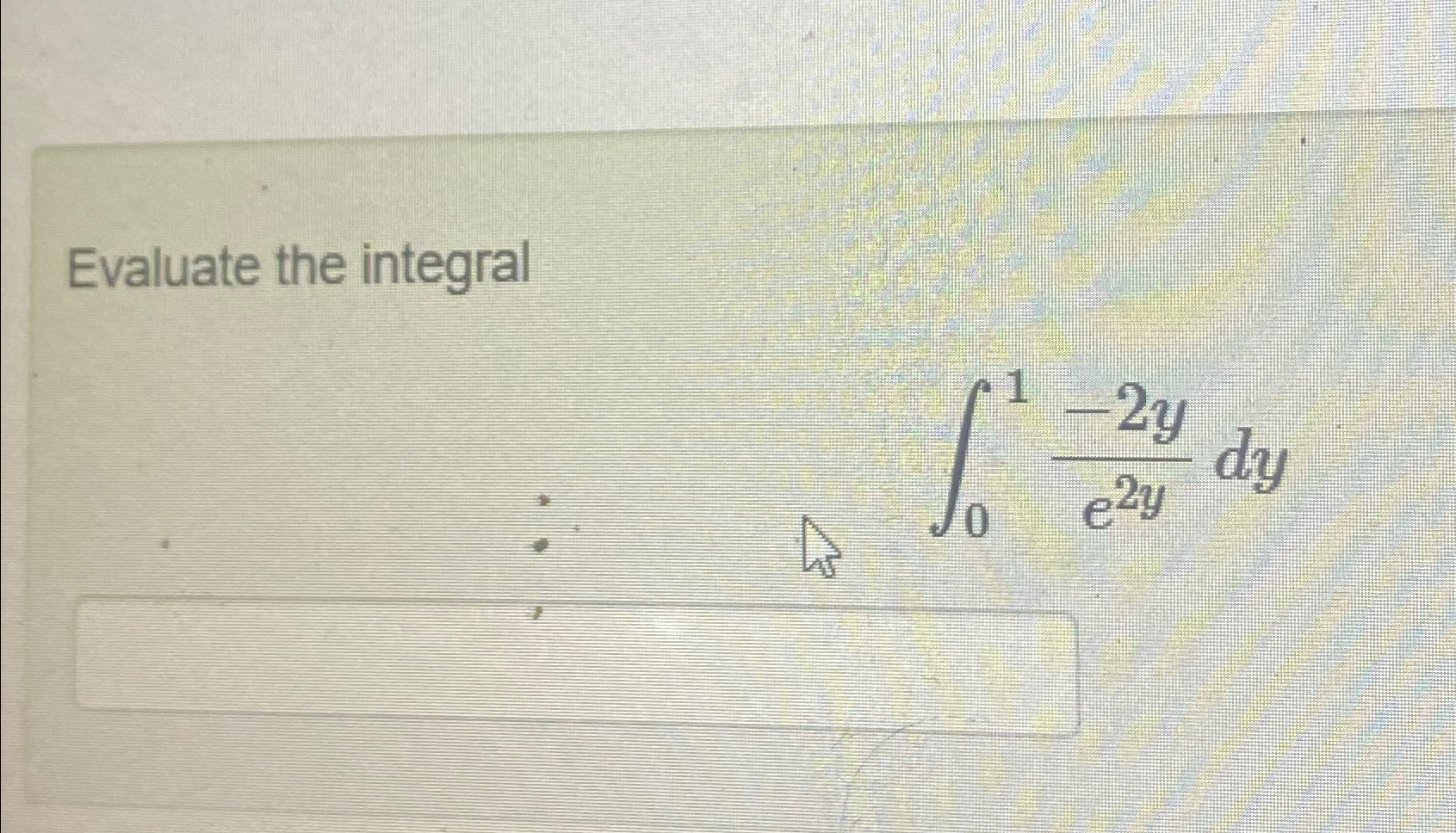 Evaluate the integral∫01-2ye2ydY | Chegg.com
