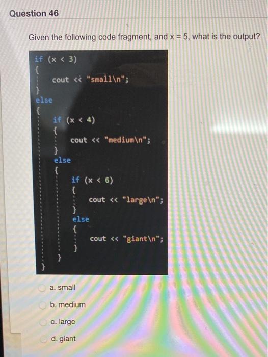 Solved Question 46 Given the following code fragment, and x | Chegg.com