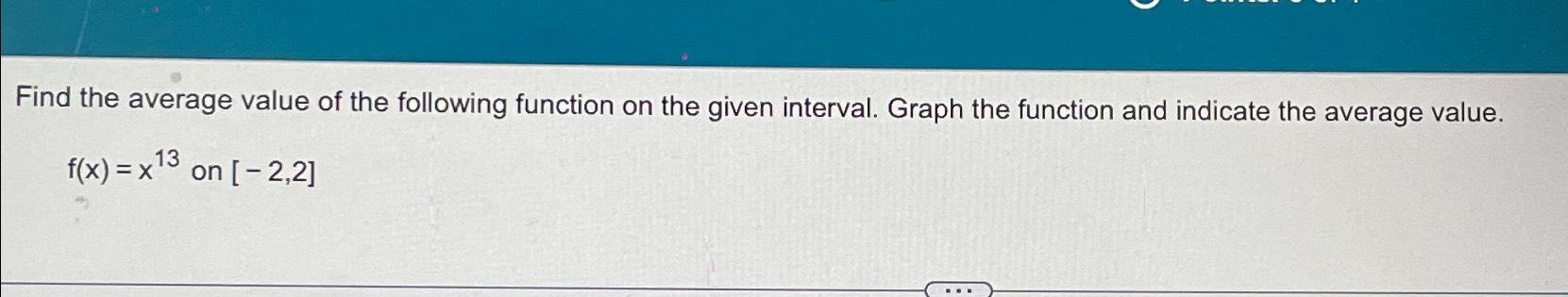 Solved Find the average value of the following function on | Chegg.com