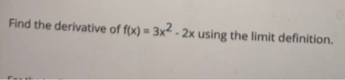 Solved Find the derivative of f(x) = 3x2 - 2x using the | Chegg.com