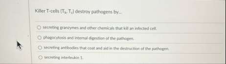 Solved Killer T-cells ( TkTd ) ﻿destroy pathogens | Chegg.com