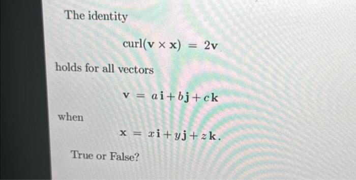 Solved The identity curl(v×x)=2v holds for all vectors | Chegg.com
