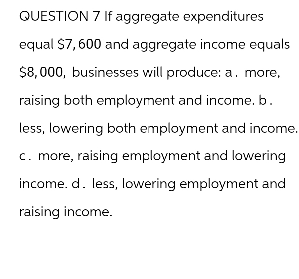 Solved QUESTION 7 ﻿If aggregate expenditures equal $7,600 | Chegg.com