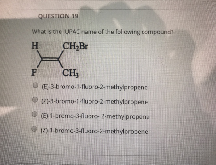Solved QUESTION 19 What is the IUPAC name of the following | Chegg.com