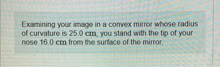 Solved Examining your image in a convex mirror whose radius | Chegg.com